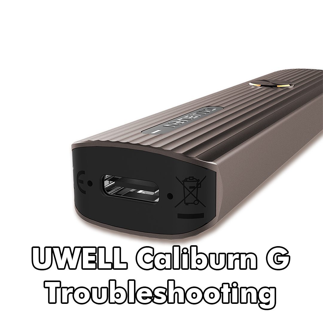 UWELL Caliburn G Troubleshooting Guide - Fix Vape Issues